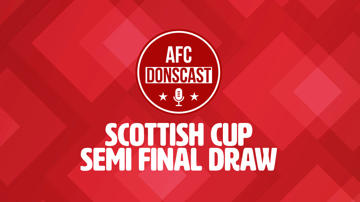 AFC DONScast - Aberdeen Drawn Against Hearts in Scottish Cup Semi-Final